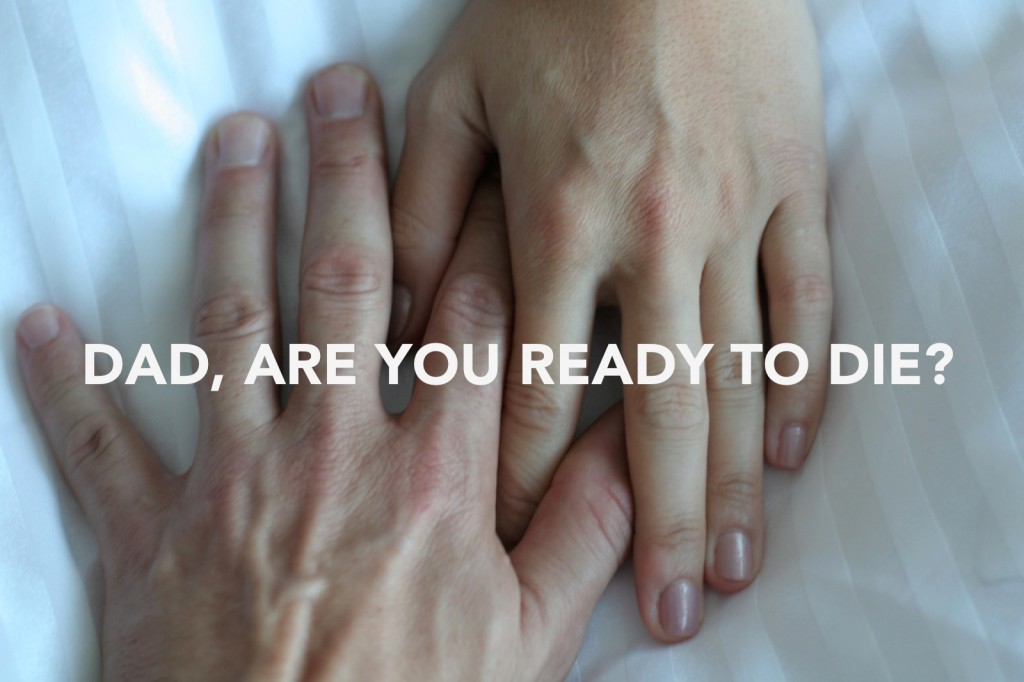 Dad, are you ready to die? – The GoodSeed Blog
